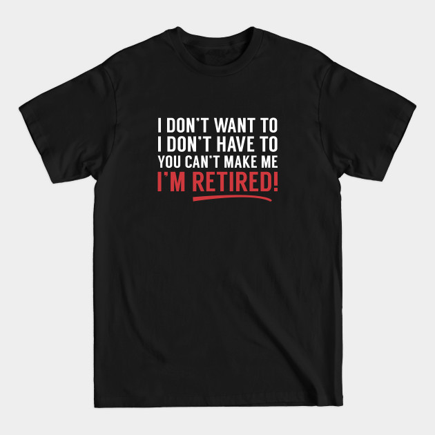 I'm Retired! - Im Retired - T-Shirt